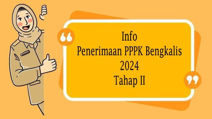 Masih Lakukan Verifikasi, Pengumuman Hasil Administrasi PPPK Tahap II Bengkalis Diumumkan ...
