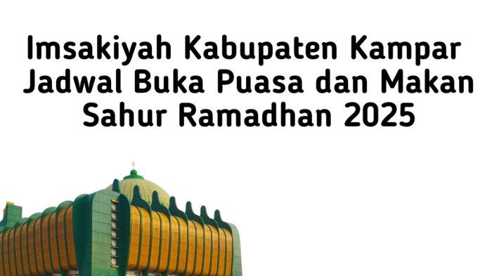 Imsakiyah Kabupaten Kampar : Jadwal Buka Puasa dan Makan Sahur Ramadhan 2025, Lengkap 30 Hari ...