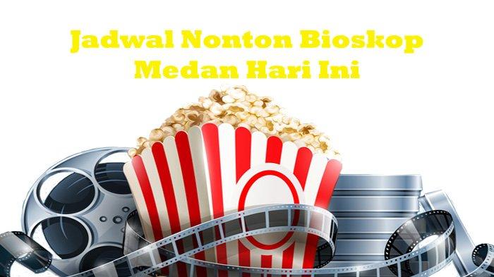 INFO Harga Tiket, Judul Film dan Jadwal Nonton Bioskop Medan Hari Ini ...