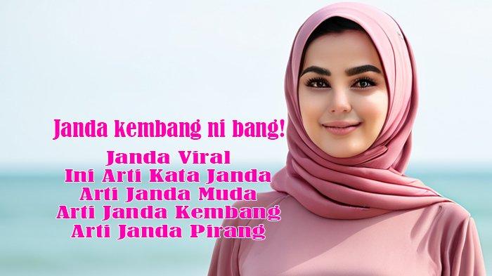 Janda Viral, Ini Arti Kata Janda dan Arti Janda Muda serta Arti Janda ...