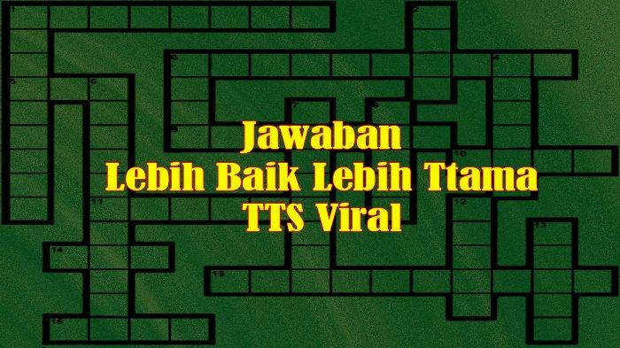 Jawaban Lebih Baik Lebih Utama TTS Viral Lima Kotak - Tribunpekanbaru.com