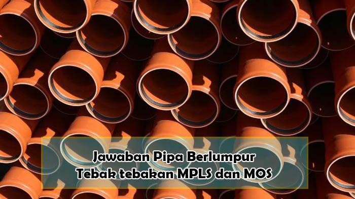 Jawaban Pipa Berlumpur , Tebak tebakan untuk MOS dan MPLS , Teka teki ...