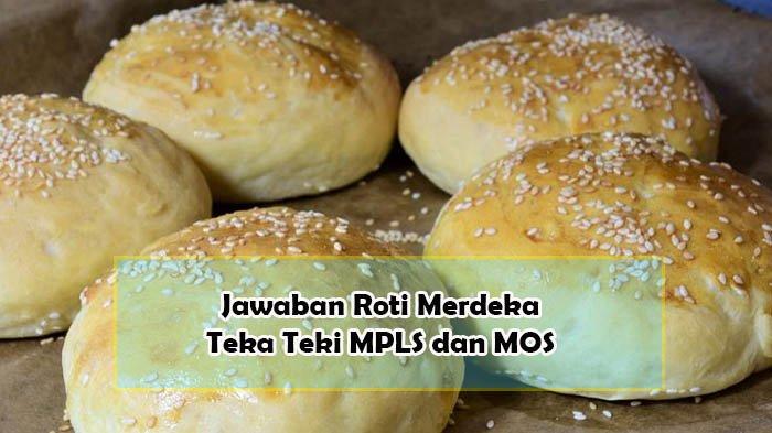 Jawaban Roti Merdeka , Teka teki MPLS dan MOS, Tebak tebakan tentang ...