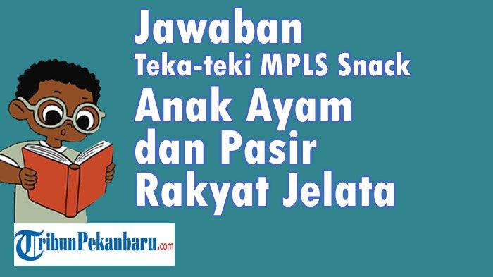 Jawaban Teka-teki MPLS Snack Anak Ayam dan Pasir Rakyat Jelata ...