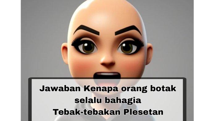 Jawaban Kenapa Orang Botak Selalu Bahagia, Tebak tebakan Plesetan untuk ...