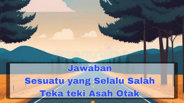 Sesuatu yang Selalu Salah , Pertanyaan Tebak tebakan Plesetan, bisa ...