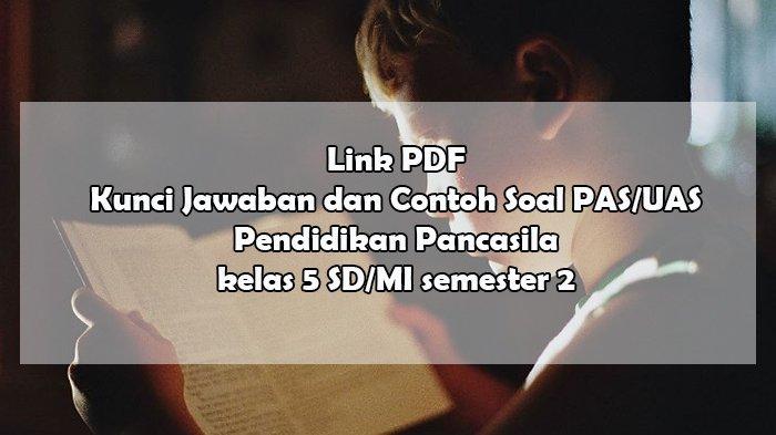 Link PDF Kunci Jawaban dan Contoh soal PAS/UAS Pendidikan Pancasila kelas 5 SD/MI semester 2 ...