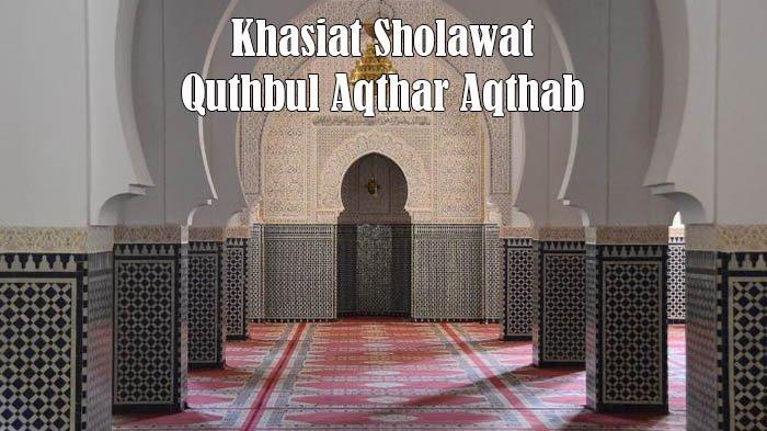 Khasiat dan Keutamaan Sholawat Quthbul Aqthar Aqthab , Lengkap dengan ...