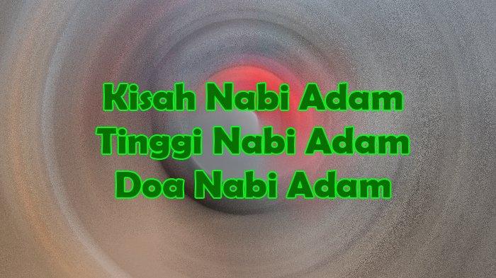 Kisah Nabi Adam : Penciptaan hingga Tinggi Nabi Adam dan Doa Nabi Adam ...