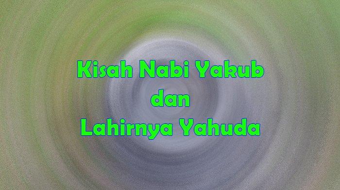 Kisah Nabi Yakub dan Kembarannya Ish serta Lahirnya Yahuda dari Istri ...