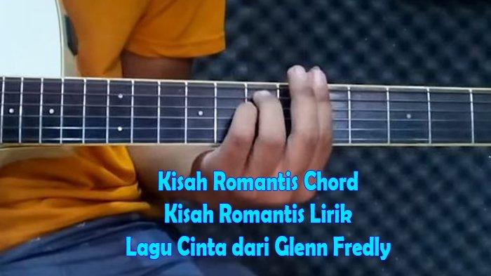 Kisah Romantis Chord dan Kisah Romantis Lirik Lagu Cinta dari Glenn ...