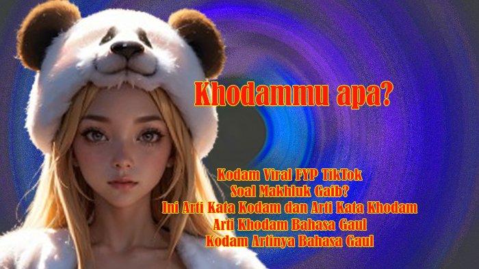 Kodam Viral FYP TikTok, Soal Makhluk Gaib? Ini Arti Kata Kodam dan Khodam serta Artinya Bahasa ...