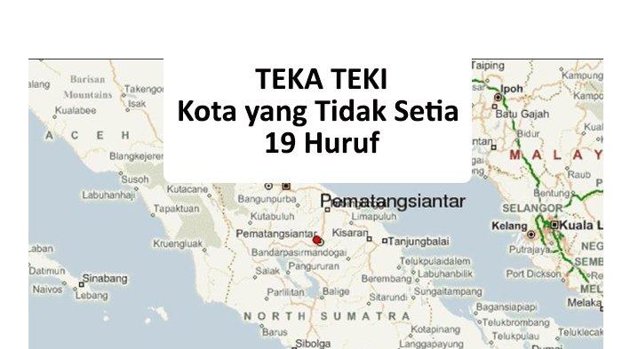 Kota yang Tidak Setia 19 Huruf 2 Kata di TTS Teka teki atau Tebak ...