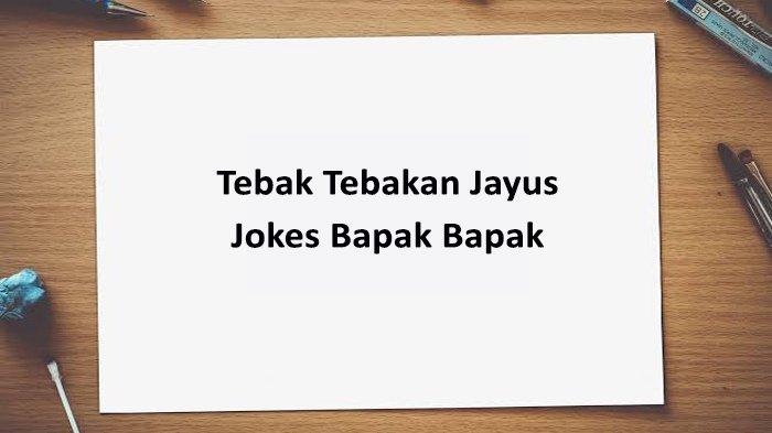 60 Jokes Bapak Bapak atau Tebak Tebakan Receh dan Jayus, Garing Tapi ...