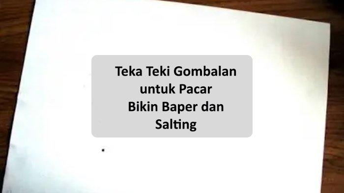 Kumpulan Teka Teki Gombalan untuk Pacar, Tebak Tebakan Bucin Bikin Baper dan Salting ...