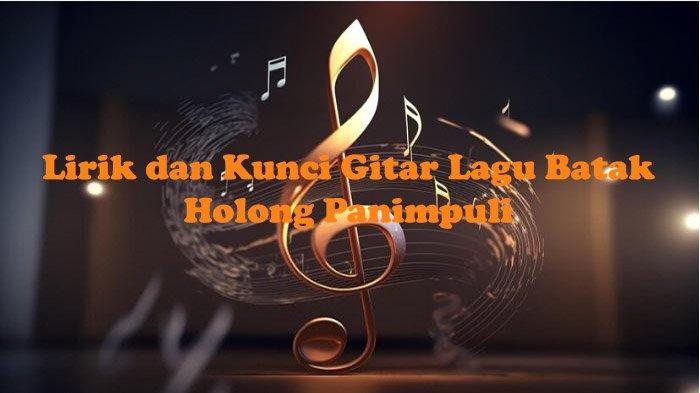 Kunci Gitar Lagu Batak Holong Panimpuli, Arti Lirik Aha Na Boi Tarbahen Au - Tribunpekanbaru.com
