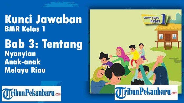 Kunci Jawaban BMR Kelas 1 Bab 3 Tentang Nyanyian Anak-anak Melayu Riau - Tribunpekanbaru.com