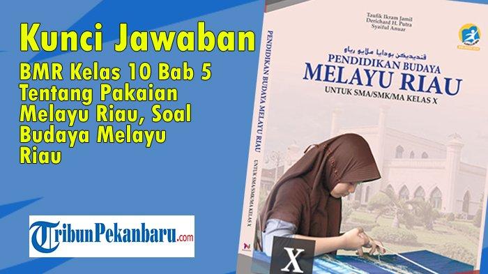 Kunci Jawaban BMR Kelas 10 Bab 5 Soal Tentang Pekaian Melayu Riau - Tribunpekanbaru.com