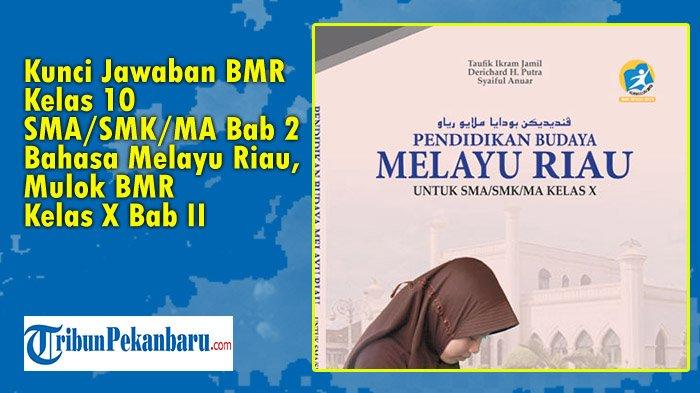 Kunci Jawaban BMR Kelas 10 SMA/SMK/MA Bab 2 Bahasa Melayu Riau, Mulok BMR Kelas X Bab II ...