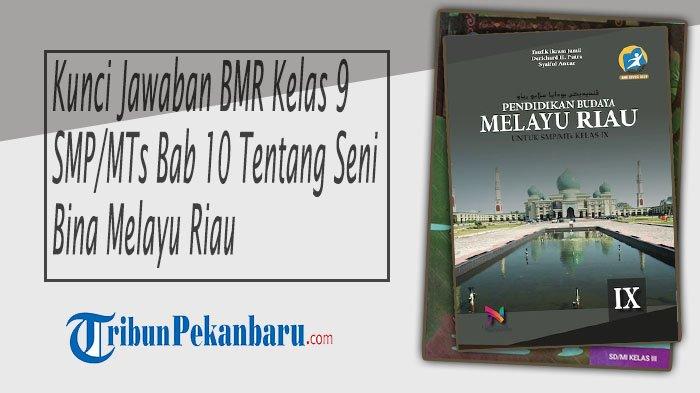 Kunci Jawaban BMR Kelas 9 SMP/MTs Bab 10 Tentang Seni Bina Melayu Riau - Tribunpekanbaru.com