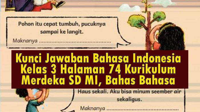 Kunci Jawaban Bahasa Indonesia Kelas 3 Halaman 74 Kurikulum Merdeka SD MI, Bahas Bahasa ...