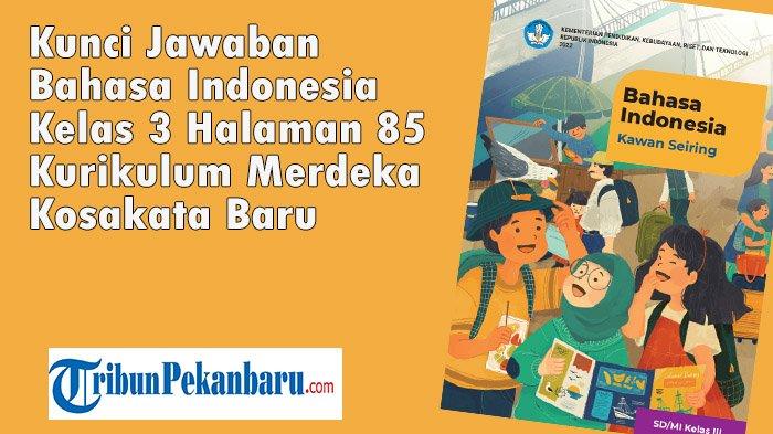 Kunci Jawaban Bahasa Indonesia Kelas 3 Halaman 85 Kurikulum Merdeka Kosakata Baru ...