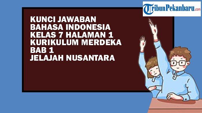 Kunci Jawaban Bahasa Indonesia Kelas 7 Halaman 1 Kurikulum Merdeka BAB 1 Jelajah Nusantara ...