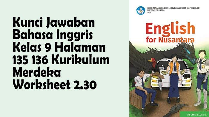 Kunci Jawaban Bahasa Inggris Kelas 9 Halaman 135 136 Kurikulum Merdeka Worksheet 2.30 ...