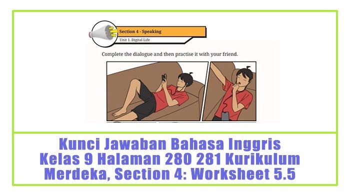 Kunci Jawaban Bahasa Inggris Kelas 9 Halaman 280 281 Kurikulum Merdeka, Section 4: Worksheet 5.5 ...