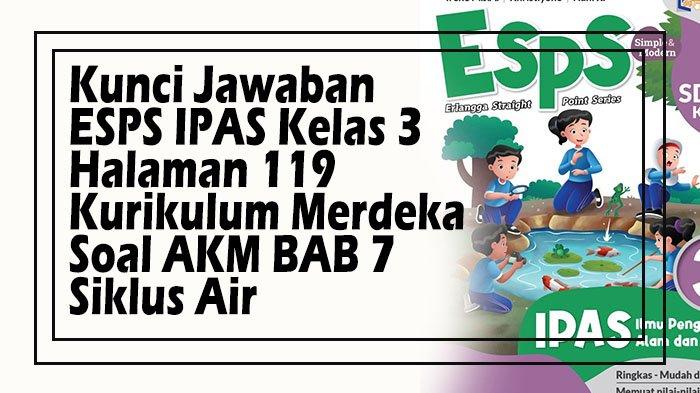 Kunci Jawaban ESPS IPAS Kelas 3 Halaman 119 Kurikulum Merdeka Soal AKM BAB 7 Siklus Air ...
