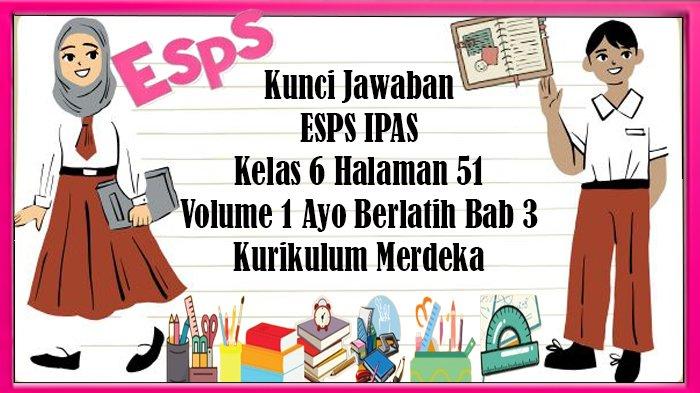 Kunci Jawaban ESPS IPAS Kelas 6 Halaman 51 Volume 1 Ayo Berlatih Bab 3 ...