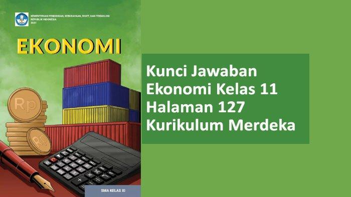 Kunci Jawaban Ekonomi Kelas 11 Kurikulum Merdeka Halaman 127 Aktivitas 6 Konsep Perubahan Harga ...