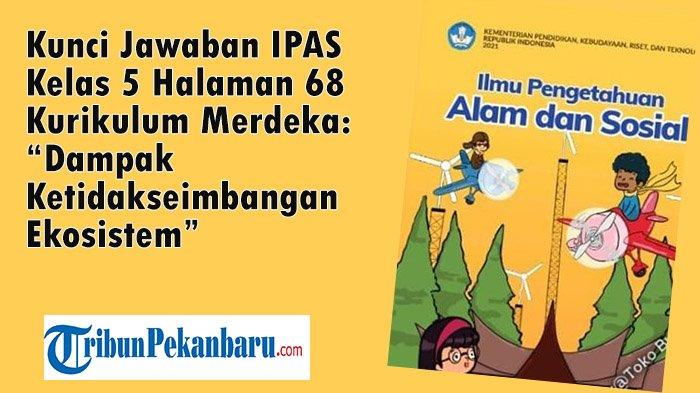 Kunci Jawaban IPAS Kelas 5 Halaman 68 Kurikulum Merdeka Dampak Ketidakseimbangan Ekosistem ...