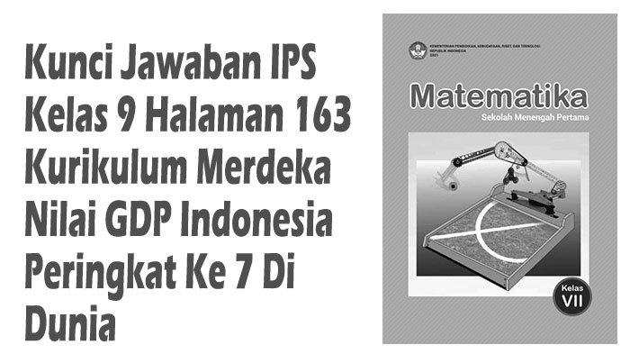 Kunci Jawaban IPS Kelas 9 Halaman 163 Kurikulum Merdeka Nilai GDP Indonesia Peringkat Ke 7 Di ...
