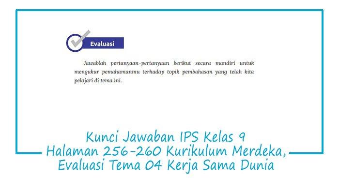 Kunci Jawaban IPS Kelas 9 Halaman 256-260 Kurikulum Merdeka, Evaluasi Tema 04Kerja Sama Dunia ...