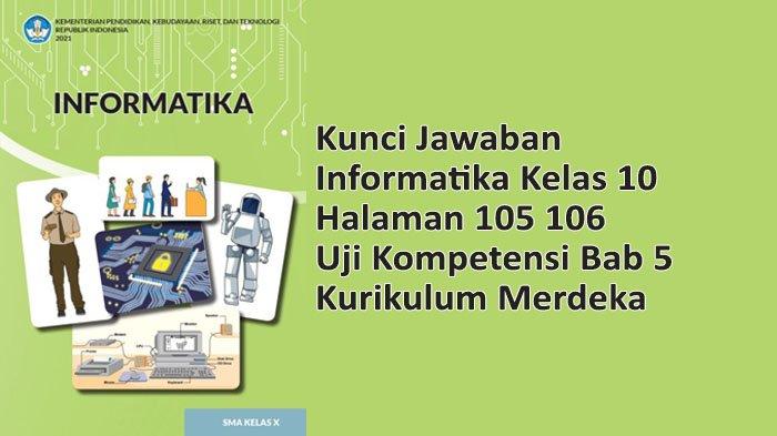 Kunci Jawaban Informatika Kelas 10 Halaman 105 106 Uji Kompetensi Bab 5 Kurikulum Merdeka ...