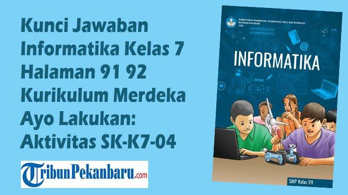 Kunci Jawaban Informatika Kelas 7 Halaman 91 92 Kurikulum Merdeka Ayo Lakukan: Aktivitas SK-K7 ...