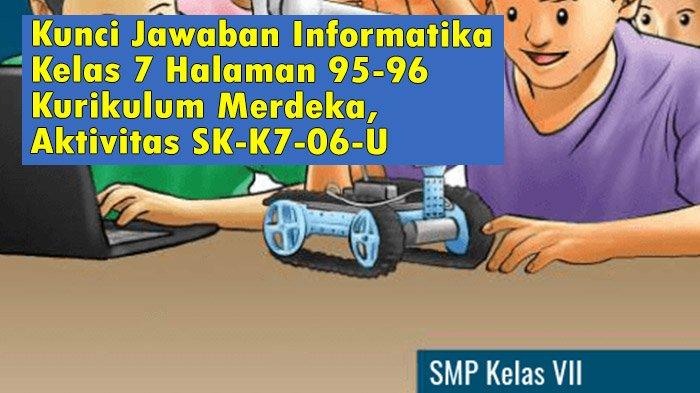 Kunci Jawaban Informatika Kelas 7 Halaman 95-96 Kurikulum Merdeka, Aktivitas SK-K7-06-U ...