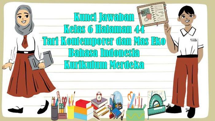 Kunci Jawaban Kelas 6 Halaman 44 Tari Kontemporer dan Mas Eko Bahasa ...