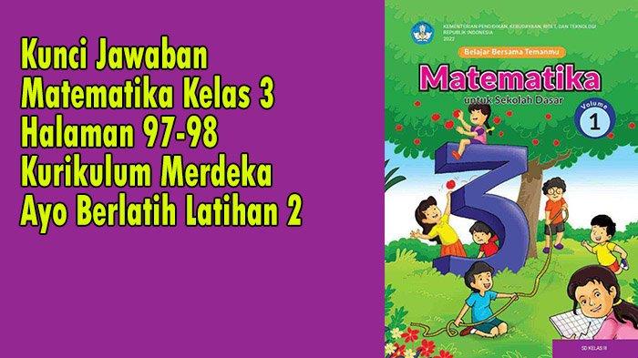 Kunci Jawaban Matematika Kelas 3 Halaman 97-98 Kurikulum Merdeka Ayo Berlatih Latihan 2 ...