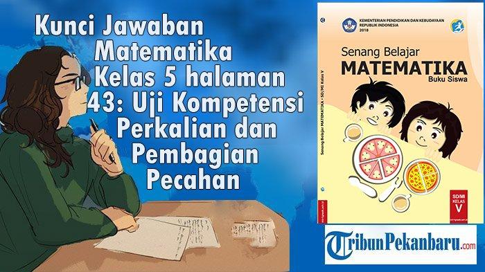 Kunci Jawaban Matematika Kelas 5 halaman 43: Uji Kompetensi Perkalian dan Pembagian Pecahan ...