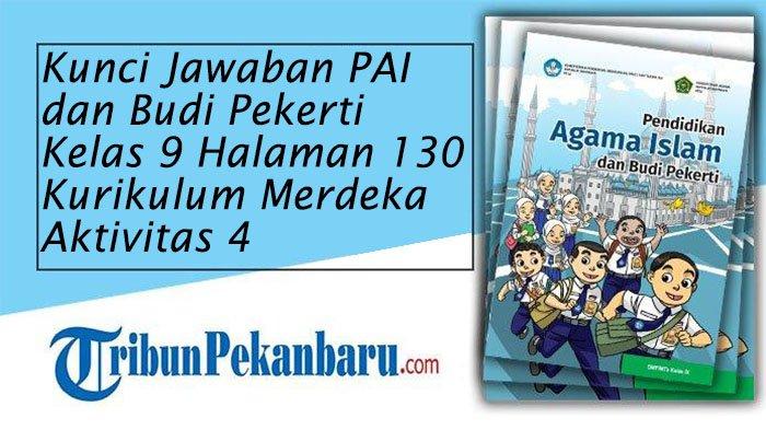 Kunci Jawaban PAI dan Budi Pekerti Kelas 9 Halaman 130 Kurikulum Merdeka Aktivitas 4 ...