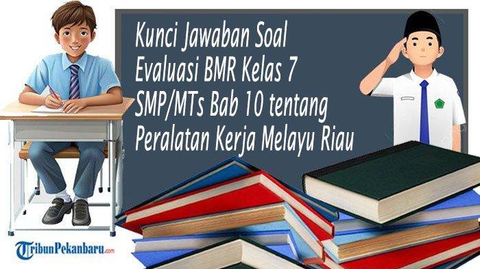 Kunci Jawaban Soal Evaluasi BMR Kelas 7 SMP/MTs Bab 10 tentang Peralatan Kerja Melayu Riau ...