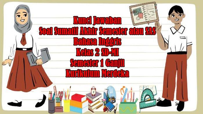 Kunci Jawaban Soal Sumatif SAS Bahasa Inggris Kelas 2 SD-MI Semester 1 Ganjil Kurikulum Merdeka ...
