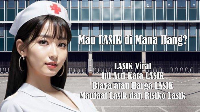 LASIK Viral, Ini Arti Kata LASIK dan Biaya atau Harga LASIK serta ...