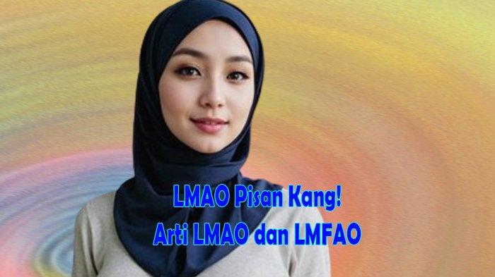 LMFAO Viral, Ini Arti LMAO dan LMFAO serta LMAO Pisan Kang Artinya dan ...