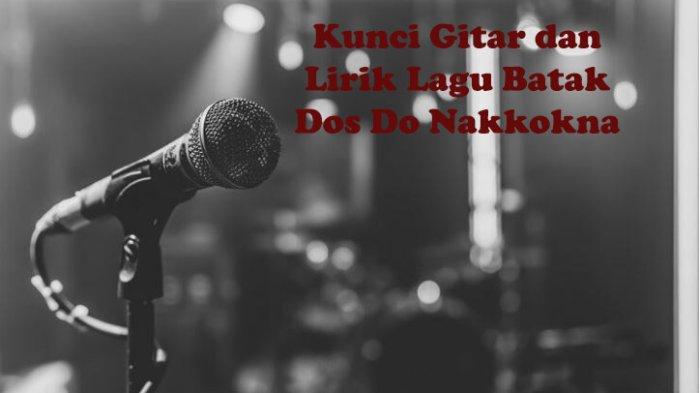 Lirik dan Kunci Gitar Lagu Batak Dos Do Nakkokna Cipt Iran Ambarita - Tribunpekanbaru.com