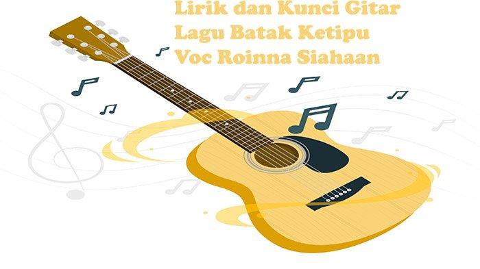 Kunci Gitar dan Lirik Lagu Batak Ketipu Voc Roinna Siahaan: Marmutik Da Inang Da Goring-Goring ...