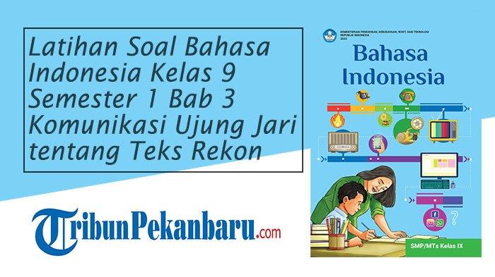 Latihan Soal Bahasa Indonesia Kelas 9 Semester 1 Bab 3 Komunikasi Ujung ...