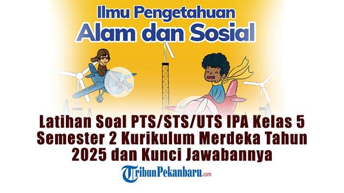 Latihan Soal PTS/STS/UTS IPA Kelas 5 Semester 2 Kurikulum Merdeka Tahun 2025 dan Kunci ...